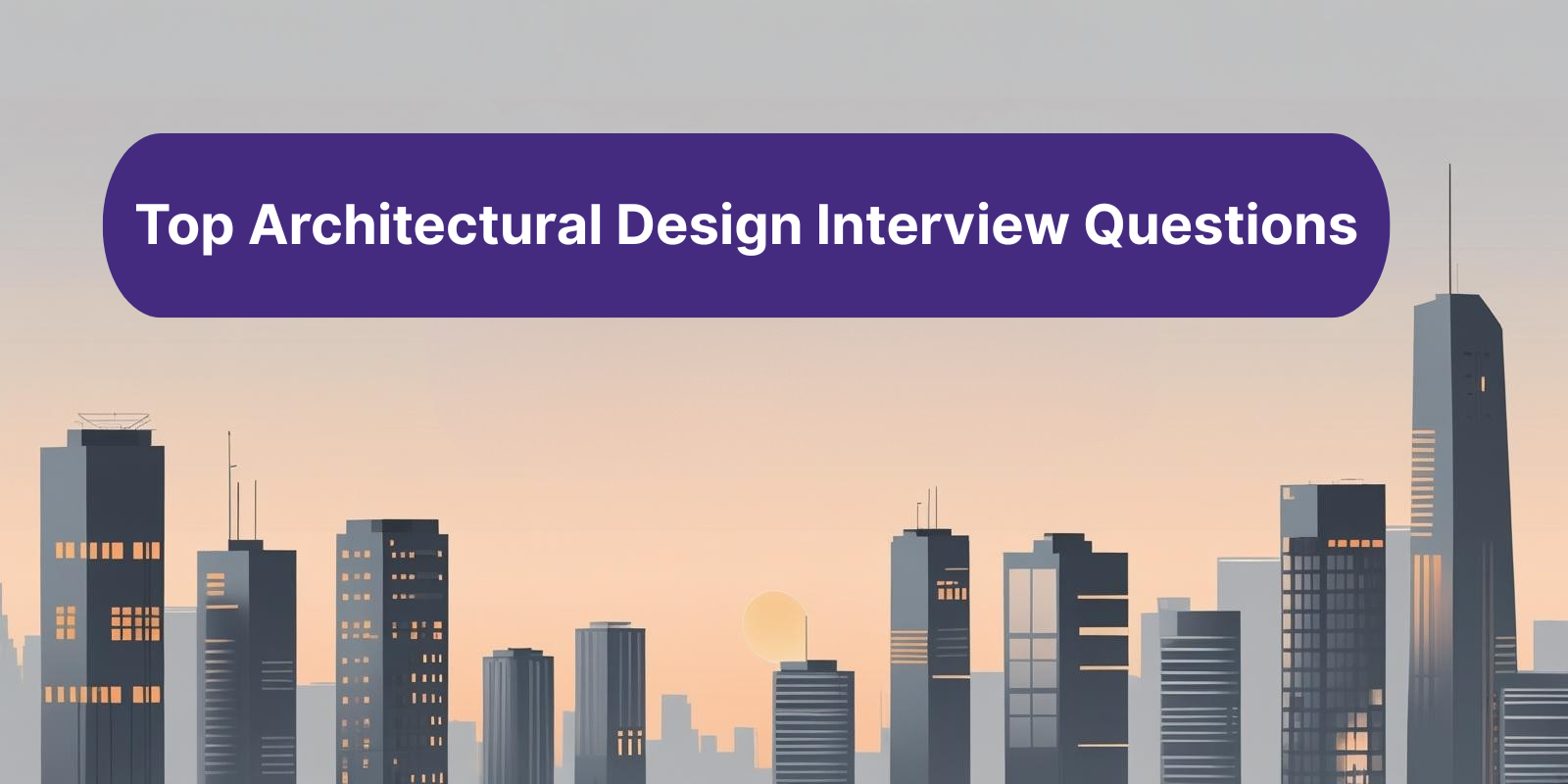 Top Architectural Design Interview Questions And Answers | 2025